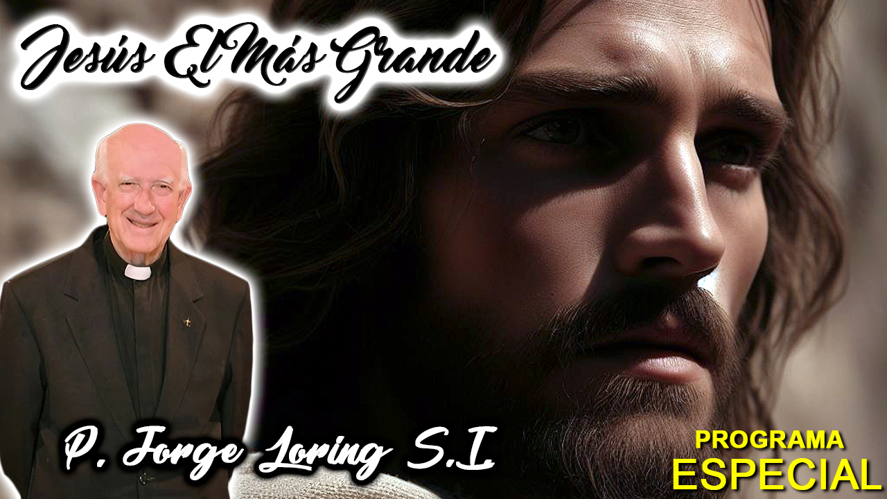 Jesús el Más Grande - Padre Jorge Loring - Especiales Jesús el Más Grande - Padre Jorge Loring - Especiales