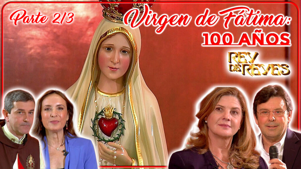 Virgen de Fátima 100 Años Parte 1 - Rey de Reyes