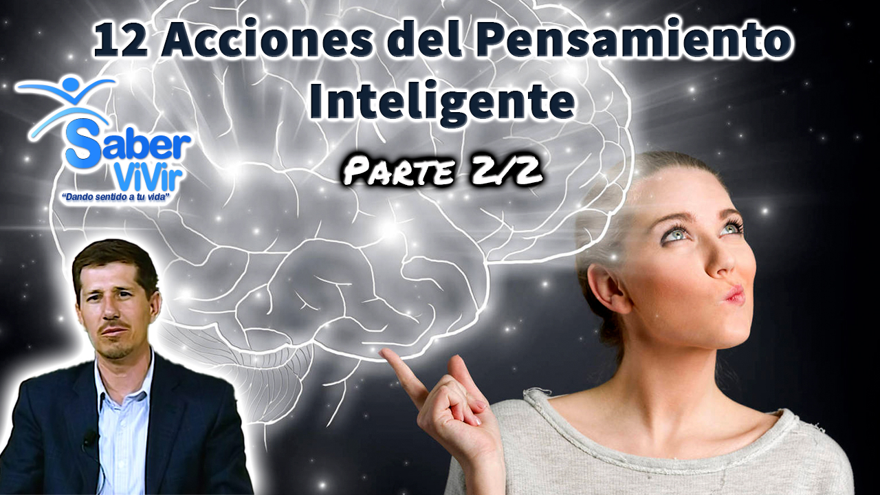 12 Acciones del Pensamiento Inteligente Parte 2 - Saber Vivir