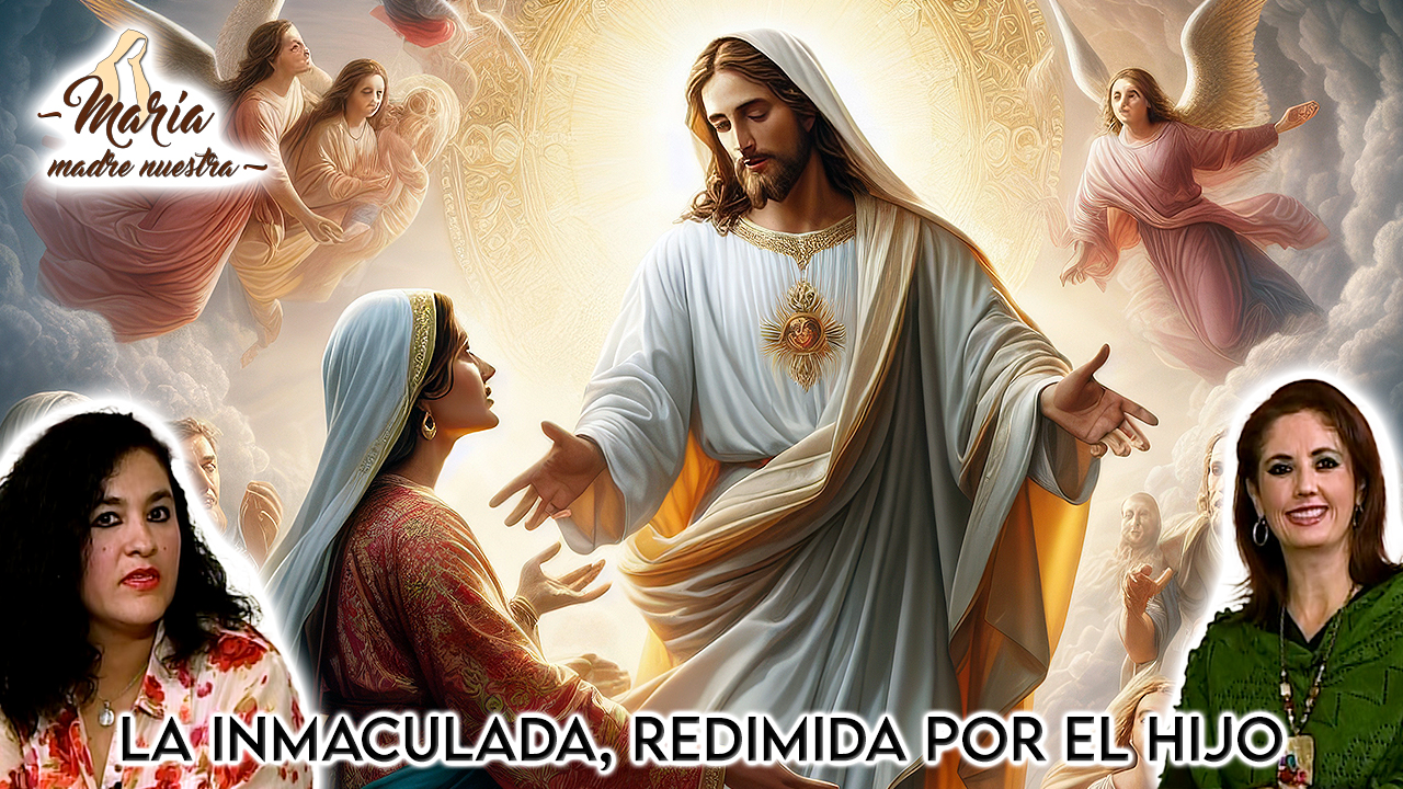 La Inmaculada redimida por el Hijo - María Madre Nuestra