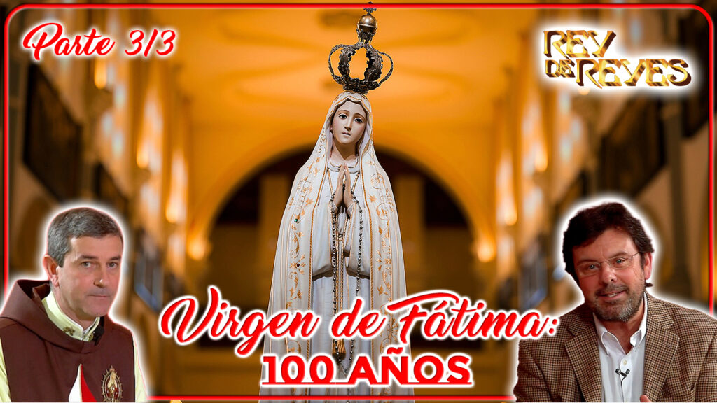 Virgen de Fátima 100 Años Parte 1 - Rey de Reyes