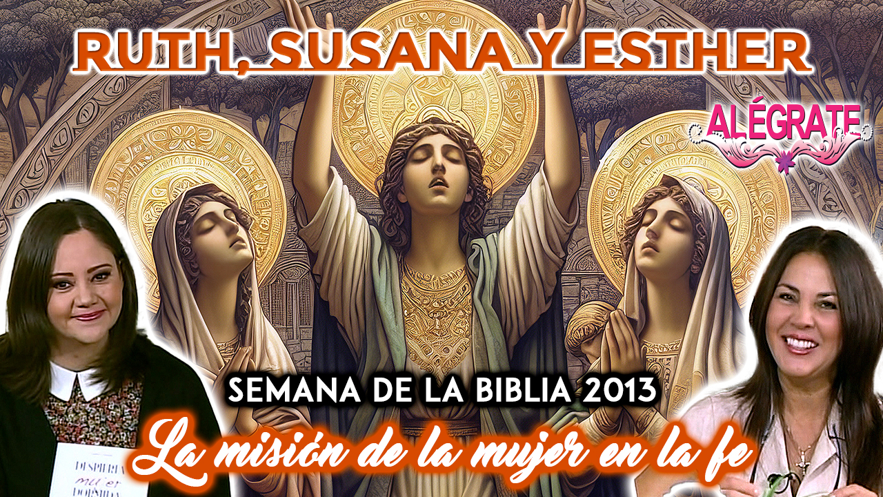 Ruth Susana y Esther: la misión de la mujer en la fe - Alégrate