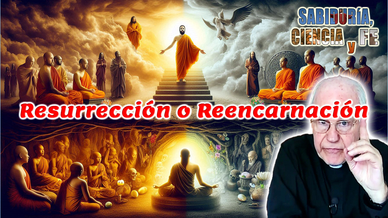 Resurrección o reencarnación - Sabiduría, Ciencia y Fe