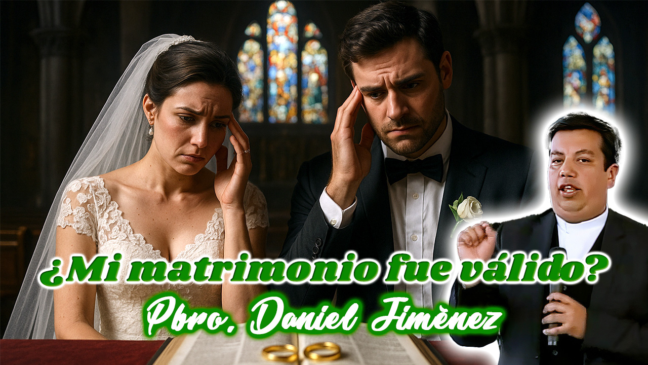 ¿Mi matrimonio fue válido? - Padre Daniel Jiménez