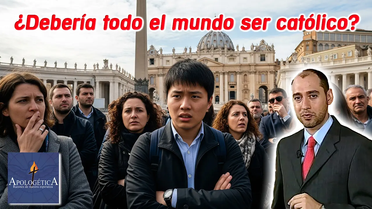 ¿Debería todo el mundo ser católico? - Luz Católica